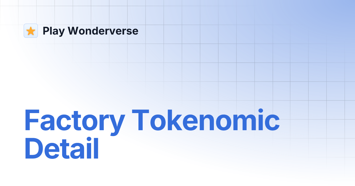 Factory Tokenomic Detail | Play Wonderverse